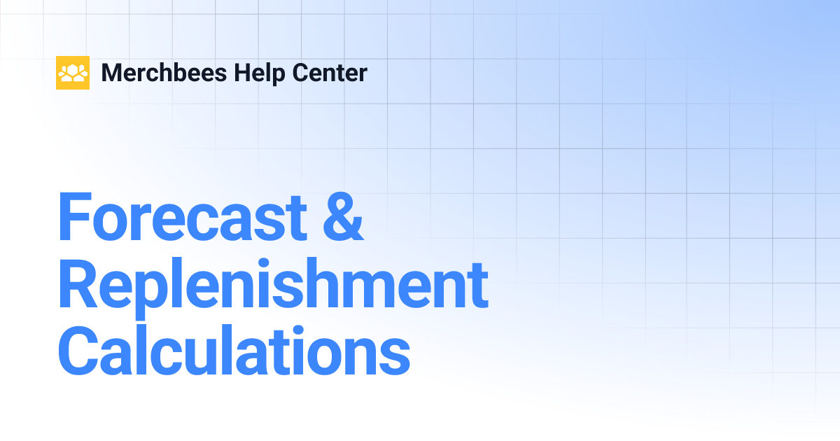 Forecast & Replenishment Calculations | Merchbees Help Center